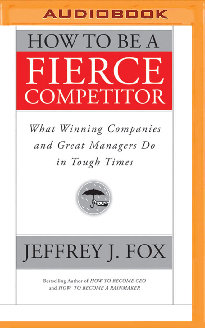 How to Be a Fierce Competitor by Jeffrey J. Fox | Goodreads