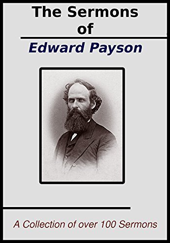 The Sermons of Edward Payson: A Collection of Over 100 Sermons by ...