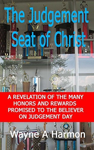 The Judgement Seat of Christ: A revelation of the many honors and ...