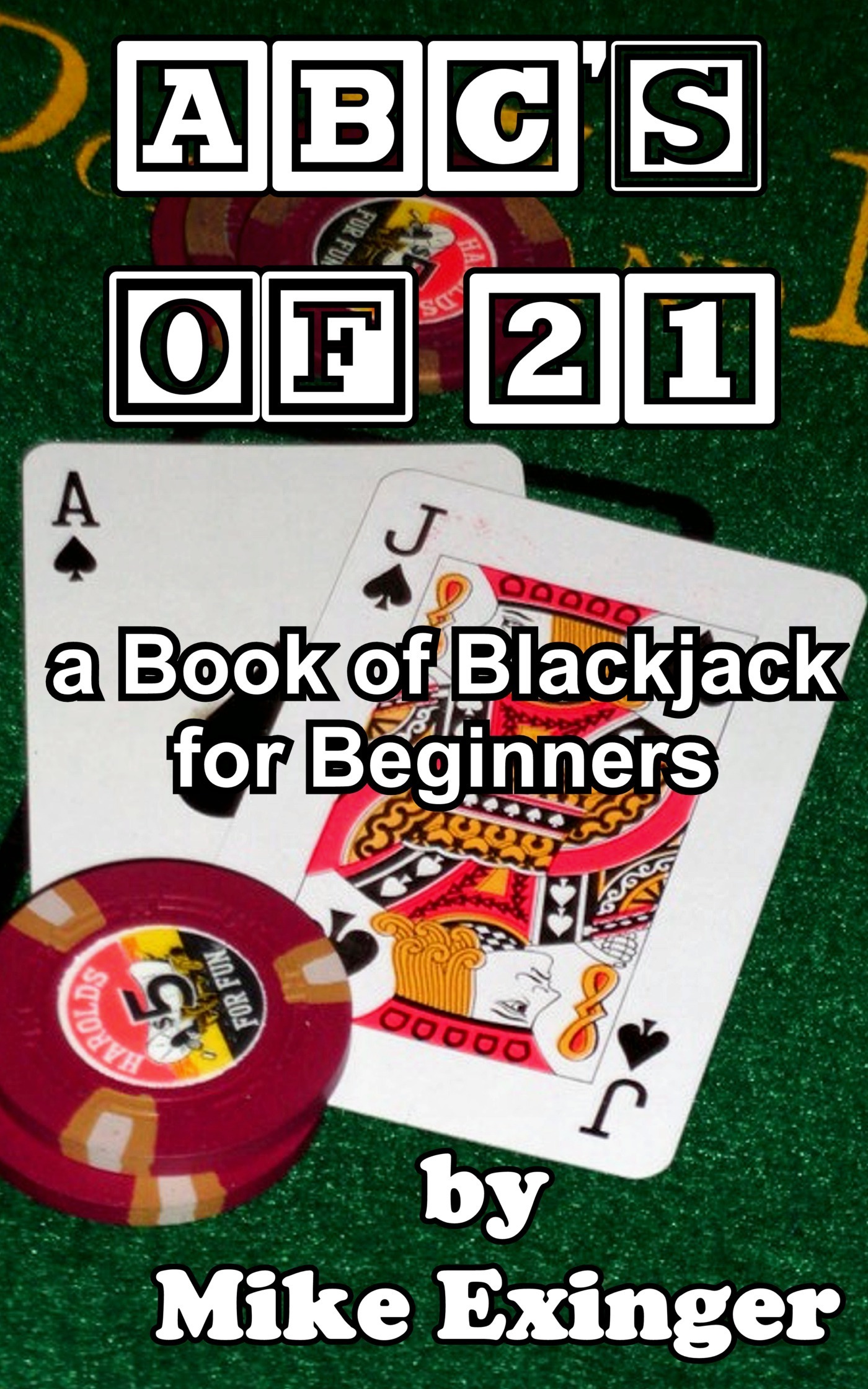 ABC’s of 21: a Book of Blackjack for Beginners by Mike Exinger | Goodreads