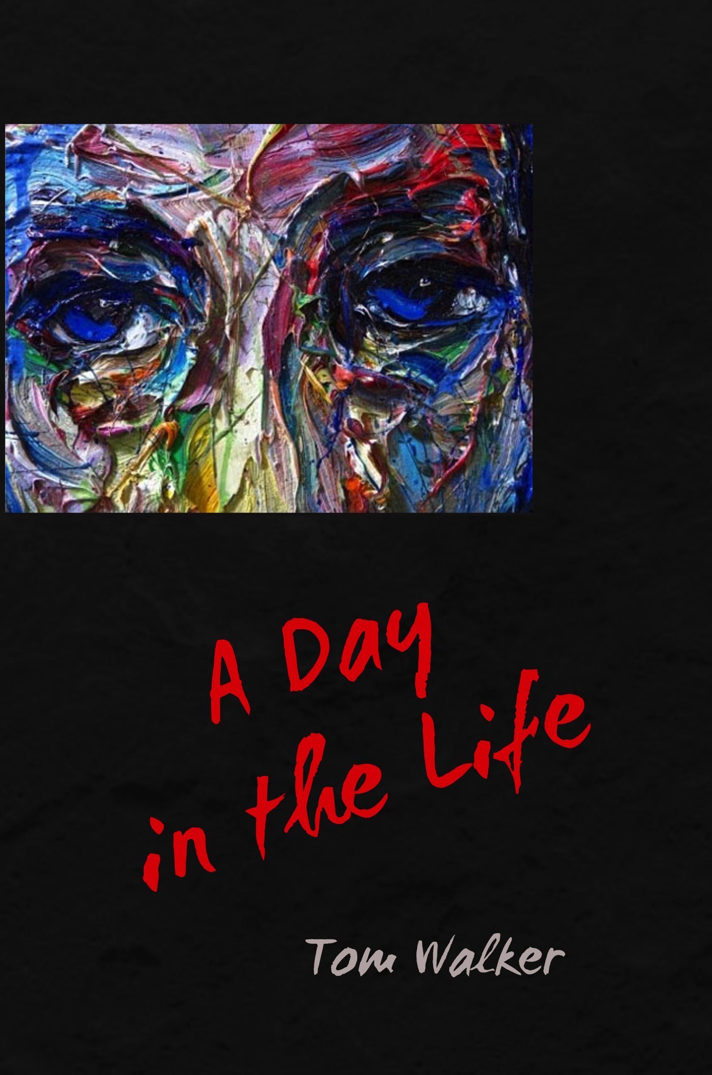 A Day in the Life: A Novel by Tom Walker | Goodreads