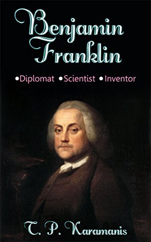 Benjamin Franklin: Diplomat, Scientist, Inventor by T.P. Karamanis ...