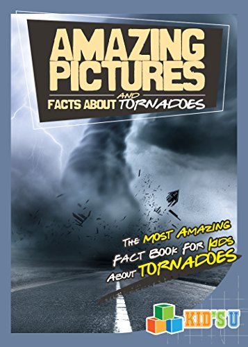 Amazing Pictures and Facts About Tornadoes: The Most Amazing Fact Book ...