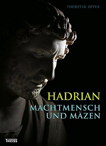 Hadrian: Machtmensch und Mäzen by Thorsten Opper | Goodreads