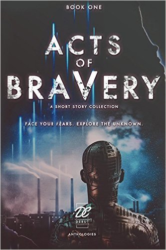 Acts of Bravery (Debut Collective Anthologies #1) by Bethany Adams ...