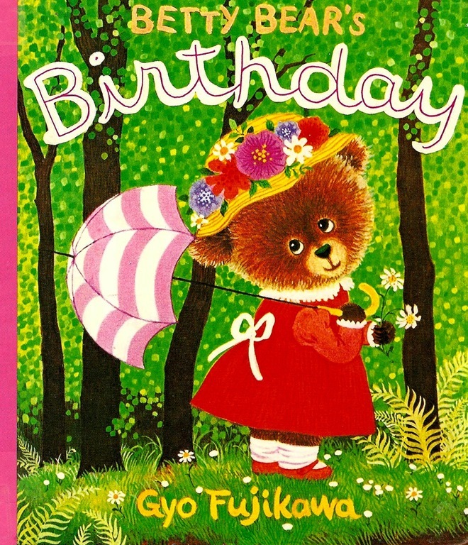 Betty Bear's Birthday by Gyo Fujikawa | Goodreads