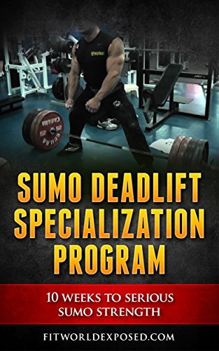 Sumo Deadlift SPECIAL EDITION Program: 10 Weeks to Serious Sumo ...