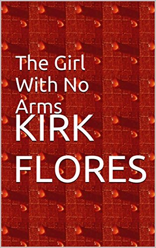The Girl With No Arms by Kirk Flores | Goodreads