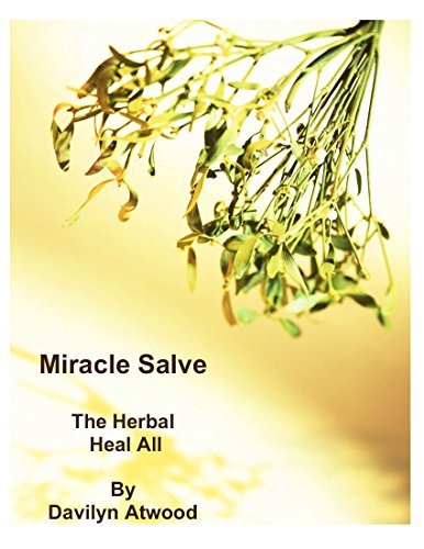 Miracle Salve: The Recipe and Herbs by Davilyn Atwood | Goodreads