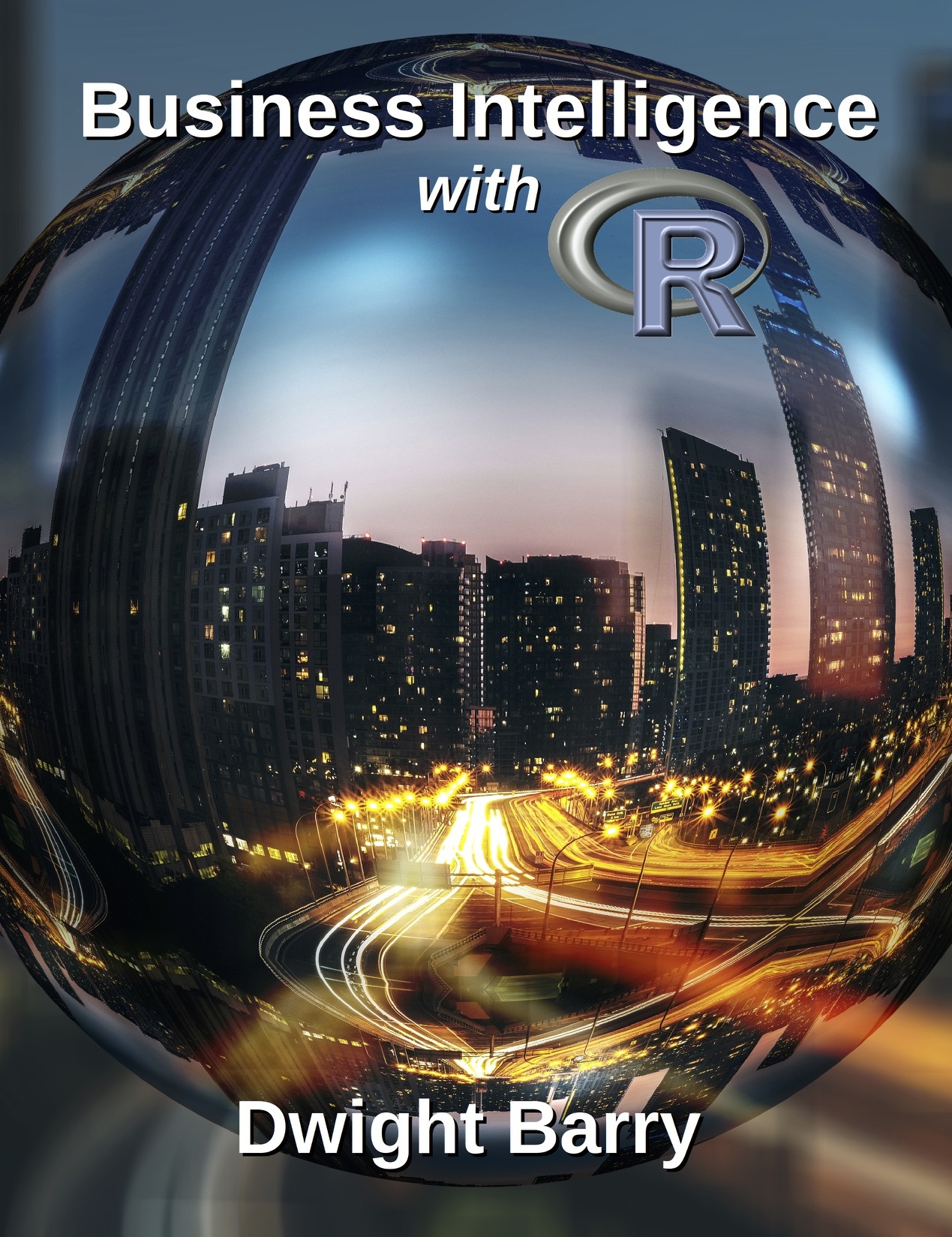 Business Intelligence with R by Dwight Barry | Goodreads