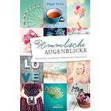 Himmlische Augenblicke -: Die kleinen, wunderbaren Momente des Lebens ...