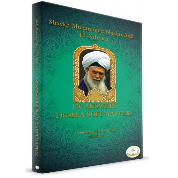 130 answers from a sufi master by Shaykh Muhammad Nazim Adil al-Qubrusi ...