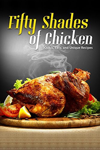 50 Shades of Chicken: Quick, Easy and Unique Recipes by J.R. Stevens ...