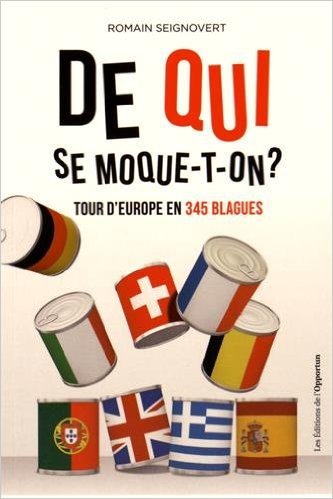 De qui se moque-t-on ? Tour d'Europe en 345 blagues by Romain Seignovert | Goodreads