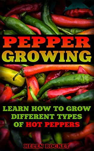 Pepper Growing: Learn How To Grow Different Types Of Hot Peppers: (How ...