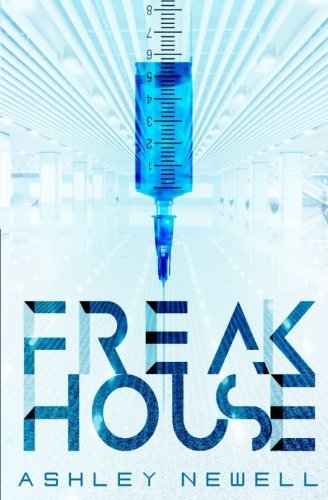 Freakhouse by Ashley Newell | Goodreads