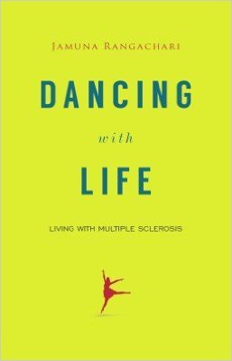 Dancing with Life: Living with Multiple Sclerosis by Jamuna Rangachari ...