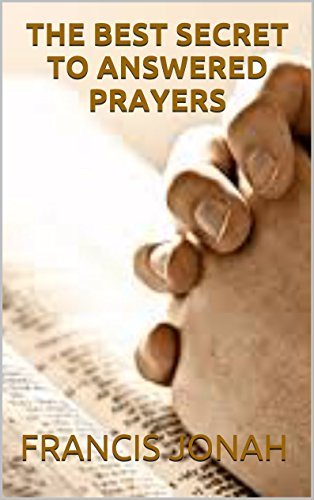 The Best Secret to Answered Prayers by Francis Jonah | Goodreads
