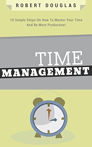 Getting Things Done: Time Management, 10 Simple Steps On How To Master ...