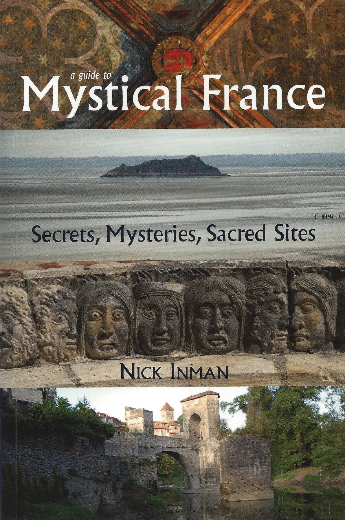 A Guide to Mystical France: Secrets, Mysteries, Sacred Sites by Nick ...