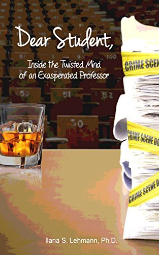 Dear Student: Inside the Twisted Mind of an Exasperated Professor by ...