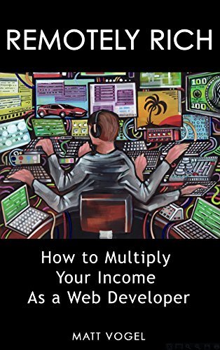 Remotely Rich: How to multiply your income as a web developer by Matt ...