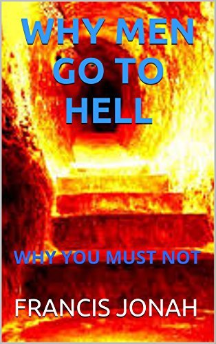 Why Men Go to Hell: Why You Must Not by Francis Jonah | Goodreads