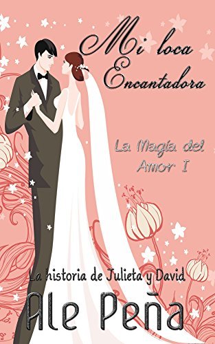 Mi Loca Encantadora (La magia del amor nº 1) by Ale Peña | Goodreads