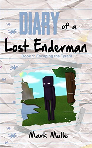 Diary of a Lost Enderman (Book 1): Escaping the Tyrant (An Unofficial ...