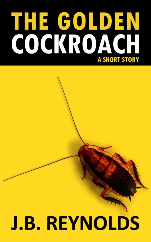 The Golden Cockroach by J.B. Reynolds | Goodreads