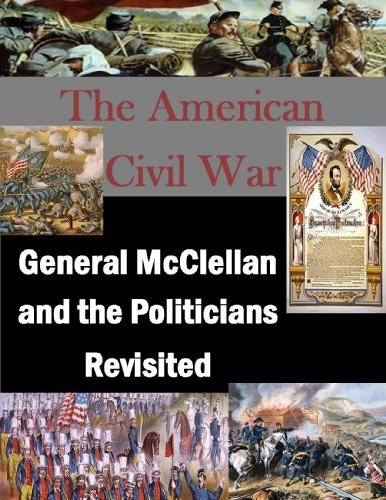 The American Civil War: General McClellan and the Politicians Revisited ...