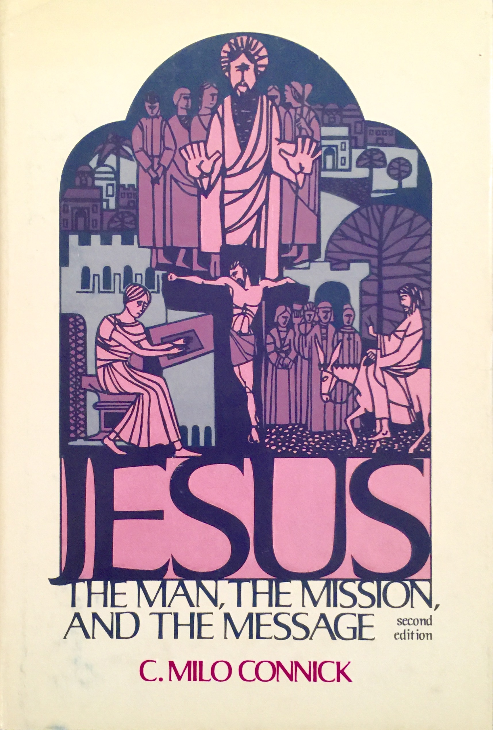 Jesus the Man, the Mission, and the Message by C. Milo Connick | Goodreads