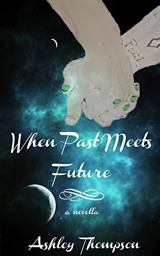When Past Meets Future: A Novella by Ashley Thompson | Goodreads