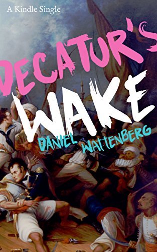 Decatur's Wake by Daniel Wattenberg | Goodreads