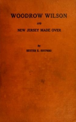 Woodrow Wilson and New Jersey Made Over by Hester Eloise Hosford ...
