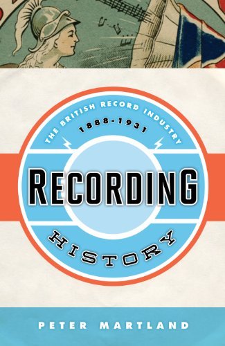 Recording History: The British Record Industry, 1888 – 1931 by Peter ...