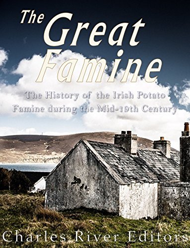 The Great Famine: The History of the Irish Potato Famine during the Mid ...