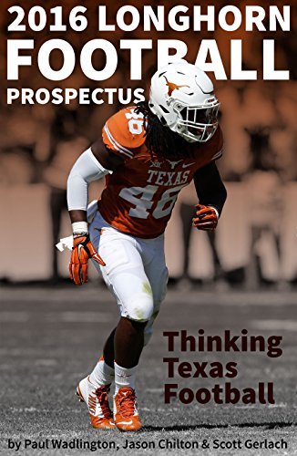 2016 Longhorn Football Prospectus: Thinking Texas Football by Paul ...