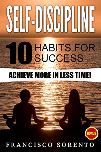 Self-Discipline: 10 Habits for success, Achieve more in less Time! by ...