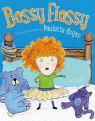 Bossy Flossy by Paulette Bogan | Goodreads