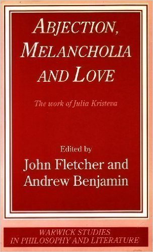 Abjection, Melancholia and Love: The Work of Julia Kristeva by John ...