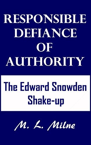 Responsible Defiance of Authority: The Edward Snowden Shake-up by M.L ...