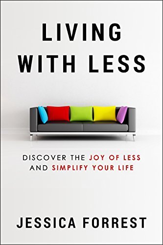Living With Less: Discover The Joy of Less And Simplify Your Life by ...