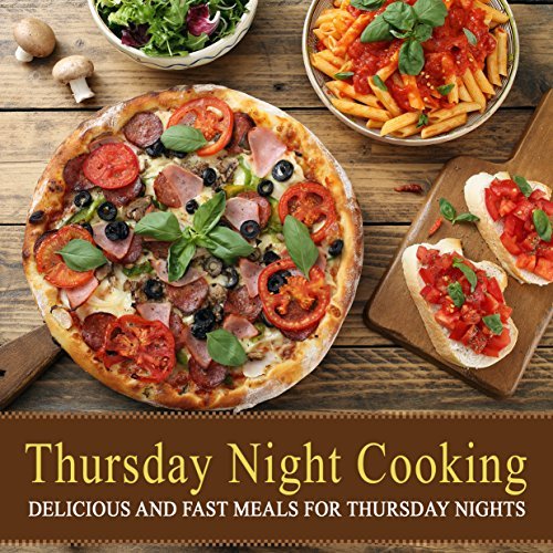 Thursday Night Cooking: Delicious and Fast Meals for Thursday Nights by ...