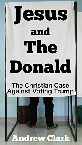 Jesus and The Donald: The Christian Case Against Voting Trump by Andrew ...