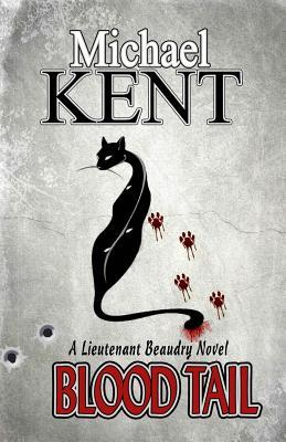 Blood Tail: Blood Tail (Lieutenant Beaudry ) by Michael Kent | Goodreads