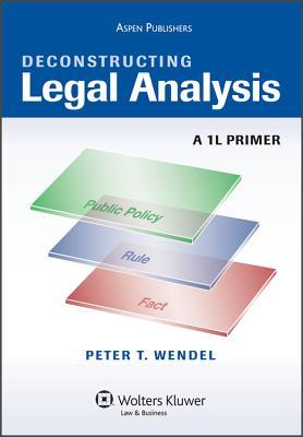 Deconstructing Legal Analysis: A 1L Primer by Peter Wendel | Goodreads