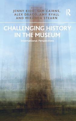 Challenging History in the Museum by Amy Ryall | Goodreads