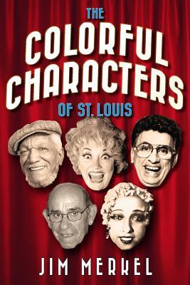 Colorful Characters of St. Louis by Jim Merkel | Goodreads