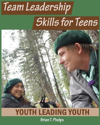Team Leadership Skills for Teens: Youth Leading Youth by Mr Brian T ...